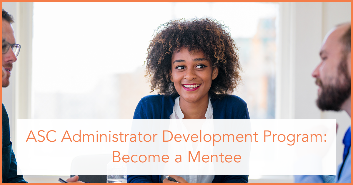 ASC Administrator Development Program: Mentee Information - Ambulatory Surgery Center ...