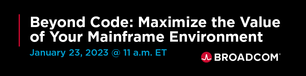 Beyond Code Webcast: Maximize the Value of Your Mainframe Environment ... Beyond Code Webcast: Maximize the Value of Your Mainframe Environment ...
