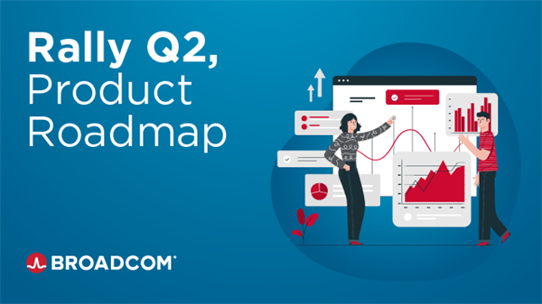 Rally 2024 Q2 Product Roadmap | Rally Software