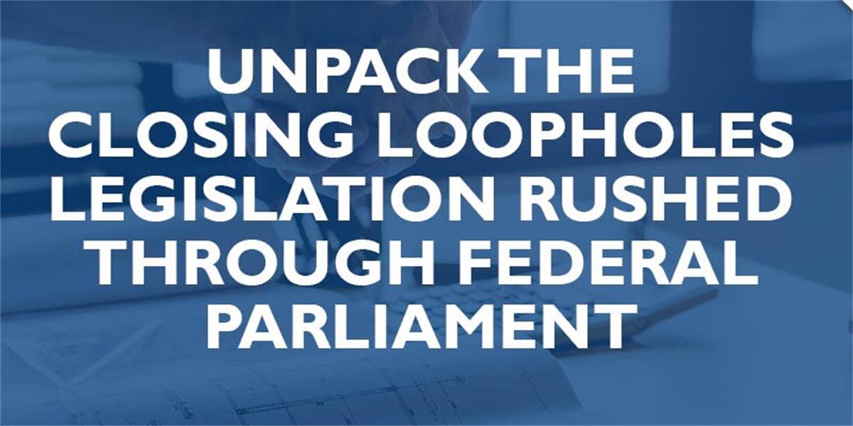 WEBINAR: Unpack the Closing Loopholes legislation rushed through ...