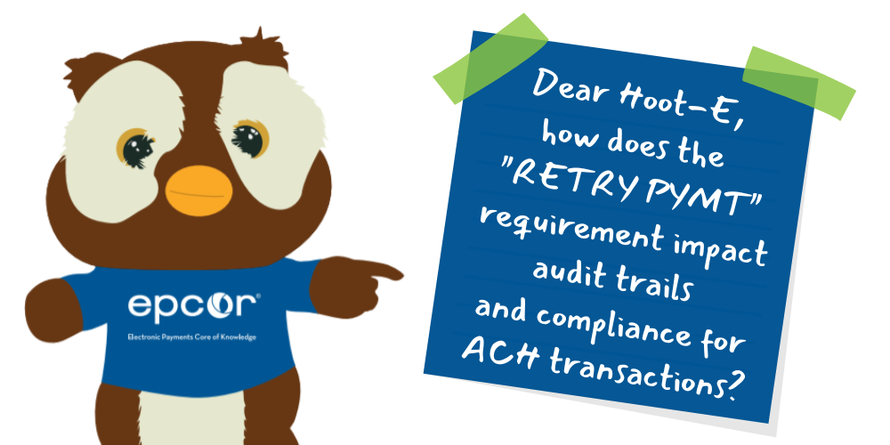 Ask Hoot-E: The Relationship Between “RETRY PYMT” and ACH Audit Trails