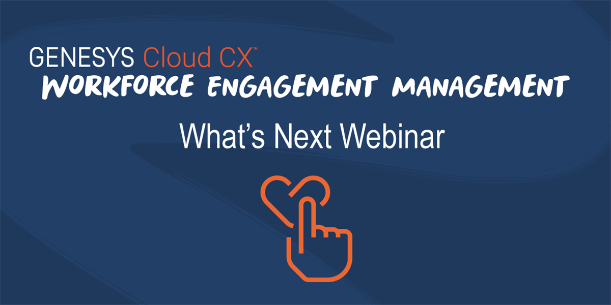 What's Next series: Genesys Cloud Workforce Engagement Management (WEM ...
