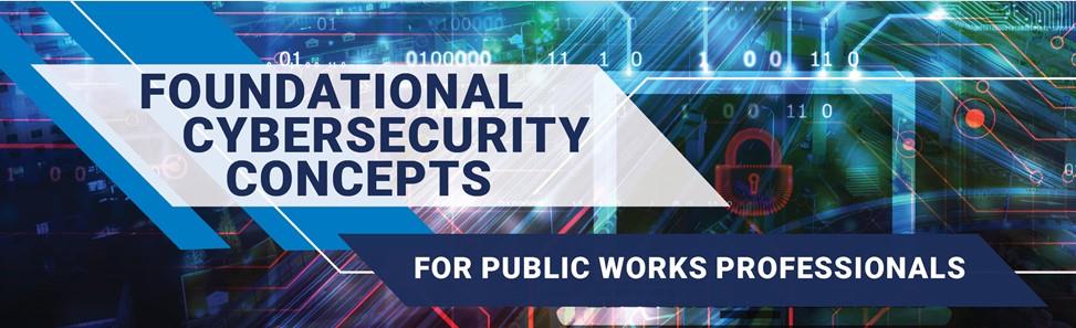 APWA Foundational Cybersecurity Concepts for Public Works Professionals ...