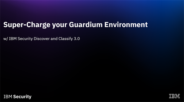 Super-charge your Guardium environment with Discover and Classify 3.0 ...