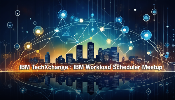 ユーザー同士の対話と共創が生むジョブの成長とキズナ ~ IBM TechXchange IBM Workload Scheduler Meetup