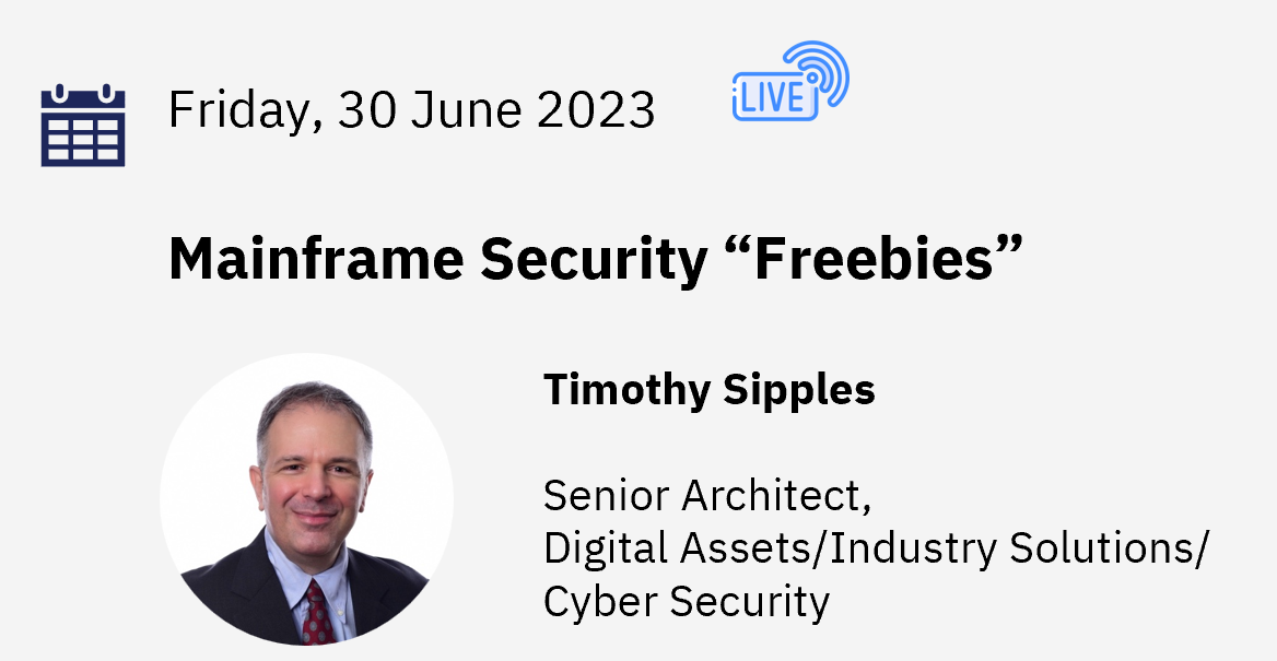Session material - 2023.06.30 - Mainframe Security “Freebies” - IBM Z ...