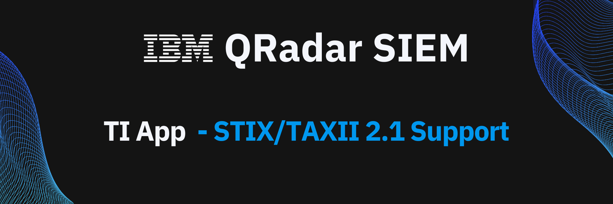 New in the QRadar Threat Intelligence App: STIX/TAXII 2.1 Support