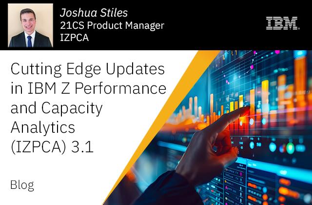 Cutting Edge Updates in IBM Z Performance and Capacity Analytics (IZPCA ...