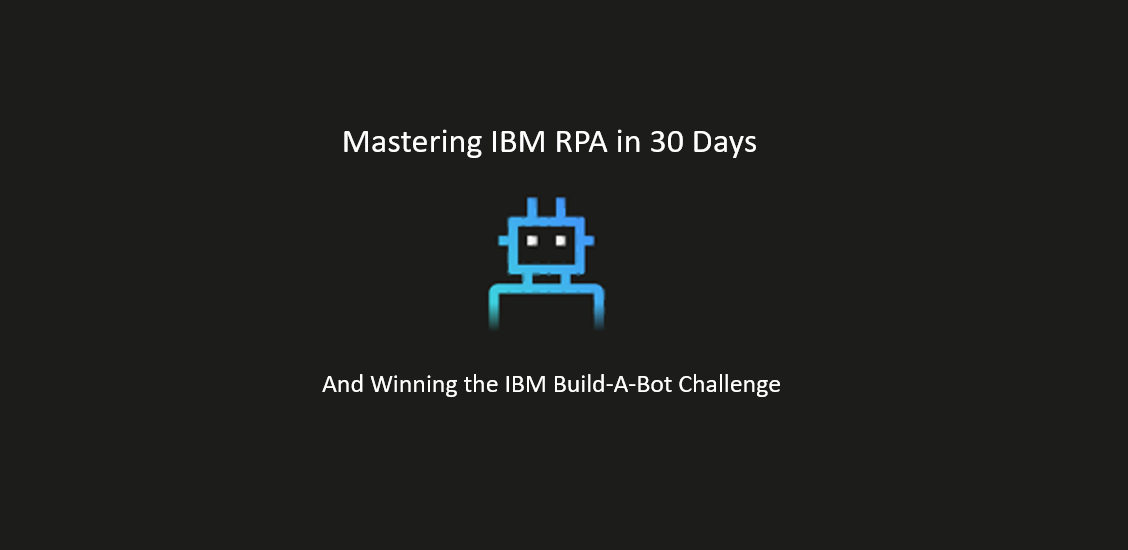 Mastering IBM Robotic Process Automation In 30 Days through IBM's Build ...