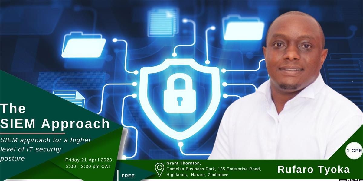 SIEM approach for a higher level of IT security posture - Harare Chapter