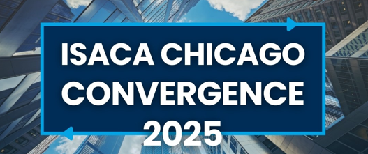 ISACA Chicago Convergence Conference 2025 - [Presentations]