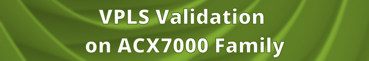 VPLS Validation on ACX7000