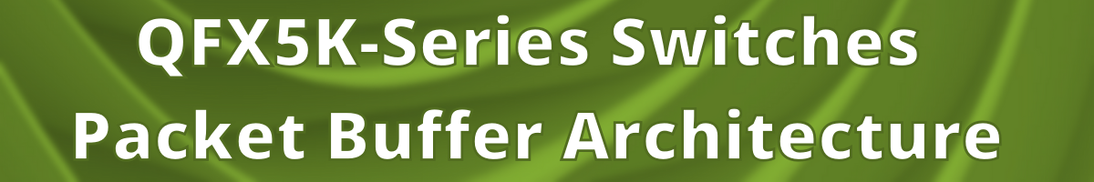 QFX5K-Series Switches Packet Buffer Architecture