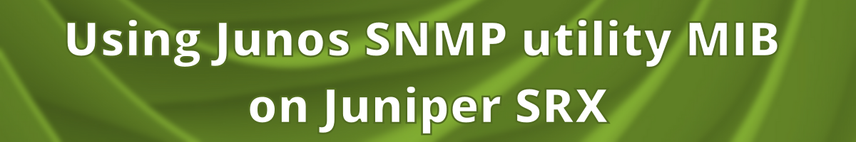 Using Junos SNMP utility MIB on Juniper SRX