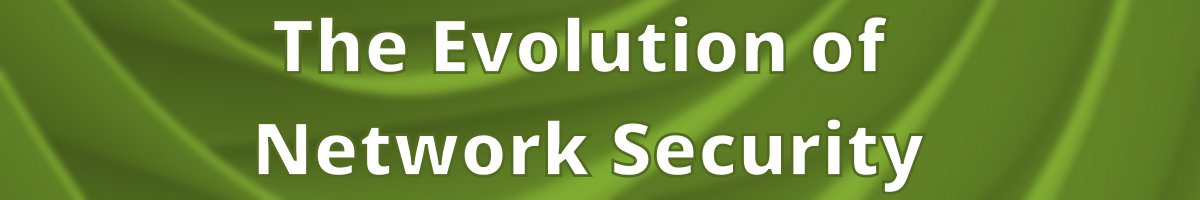 The Evolution of Network Security