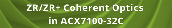 ZR/ZR+ Coherent Optics in ACX7100-32C