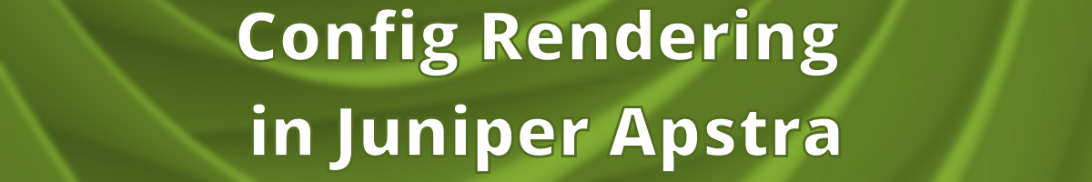 Config Rendering in Juniper Apstra