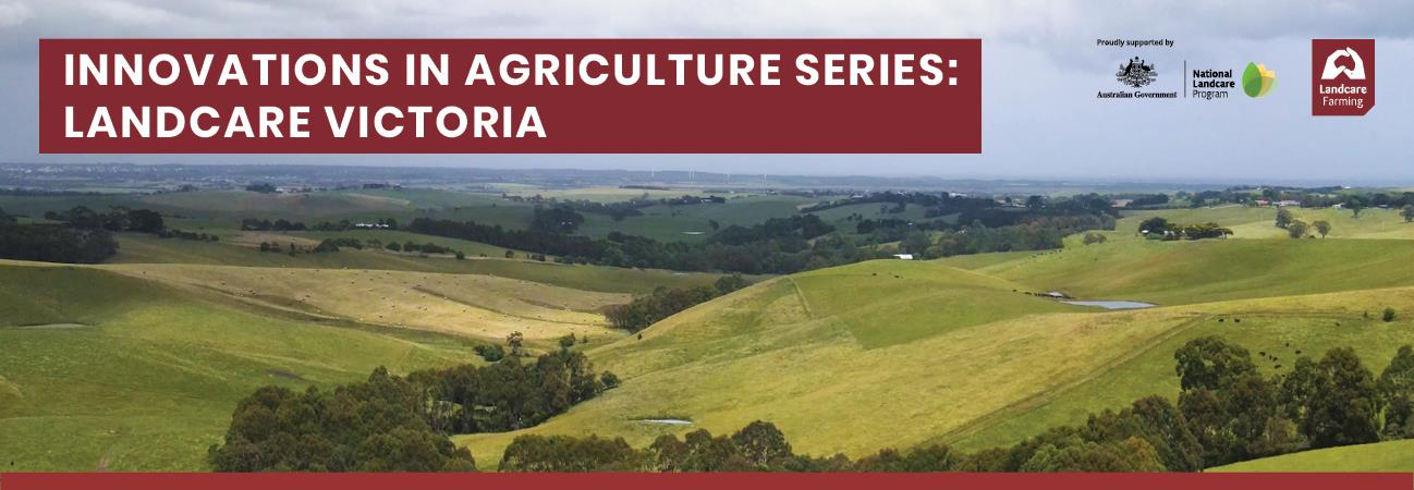 Innovations In Agriculture Series: Landcare VIC