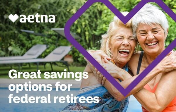 AETNA has great savings options for federal retirees