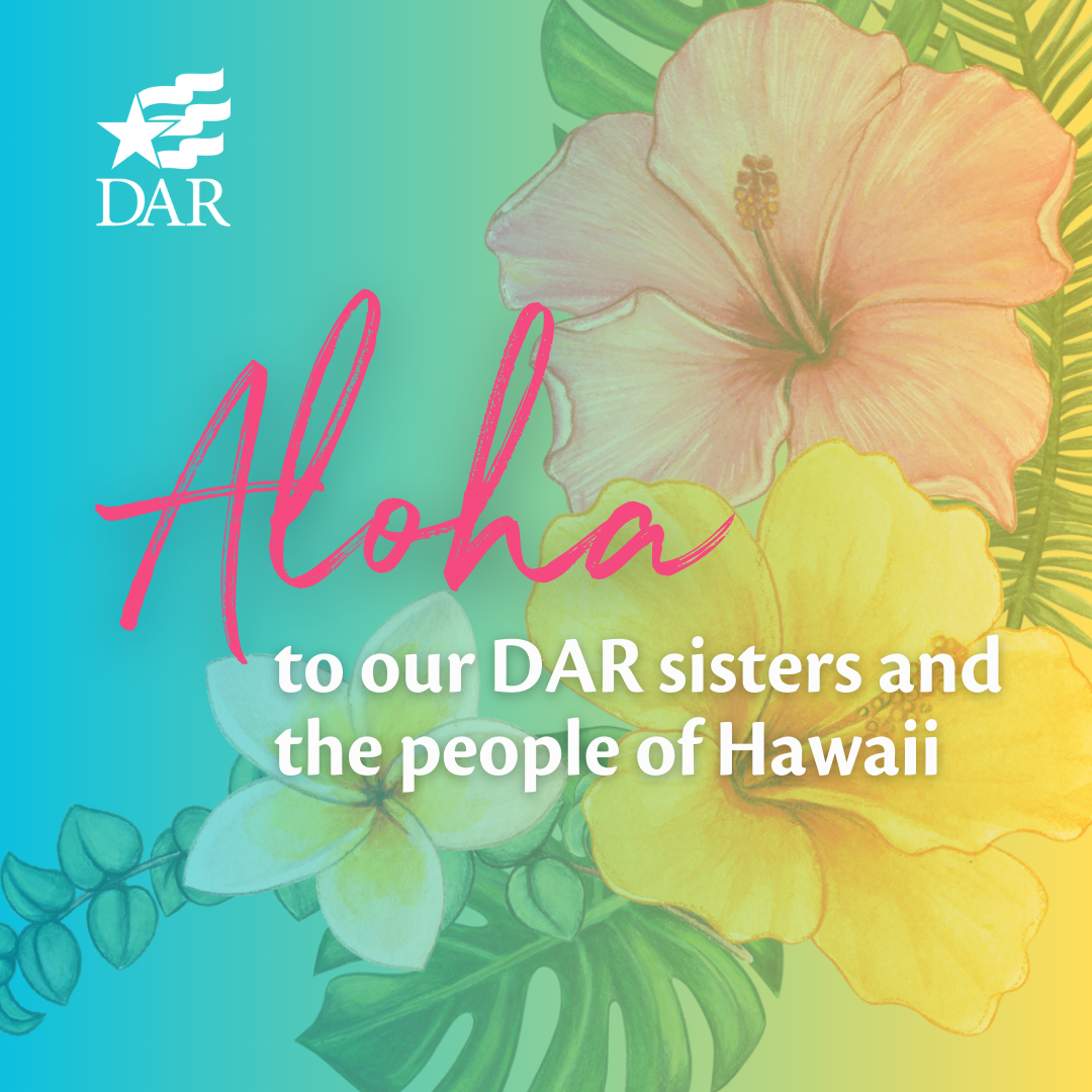 Aloha to the People of Hawaii and Our DAR Sisters