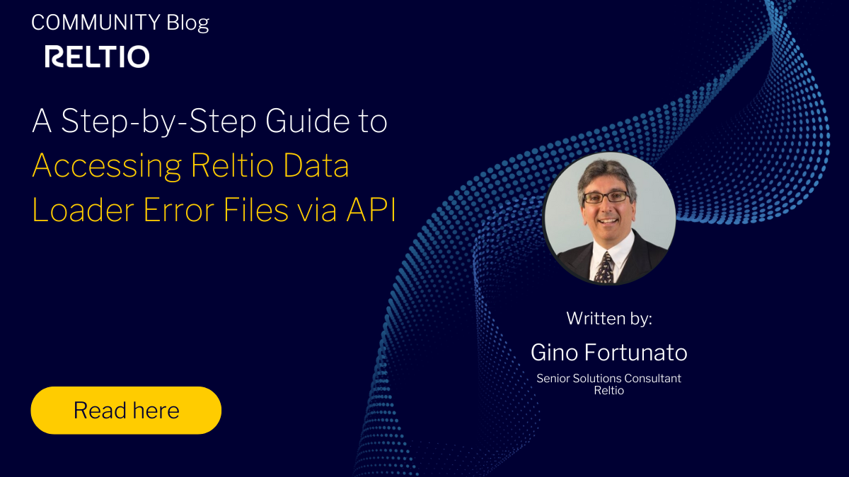 A Step-by-Step Guide to Accessing Reltio Data Loader Error Files via API