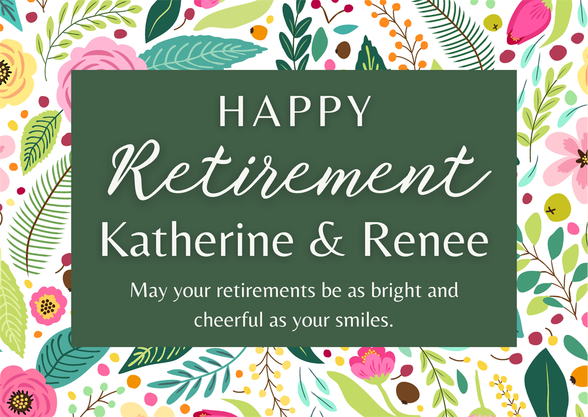 Wishing Katherine L. Tom and Renee Wiebelt wonderful retirement adventures!