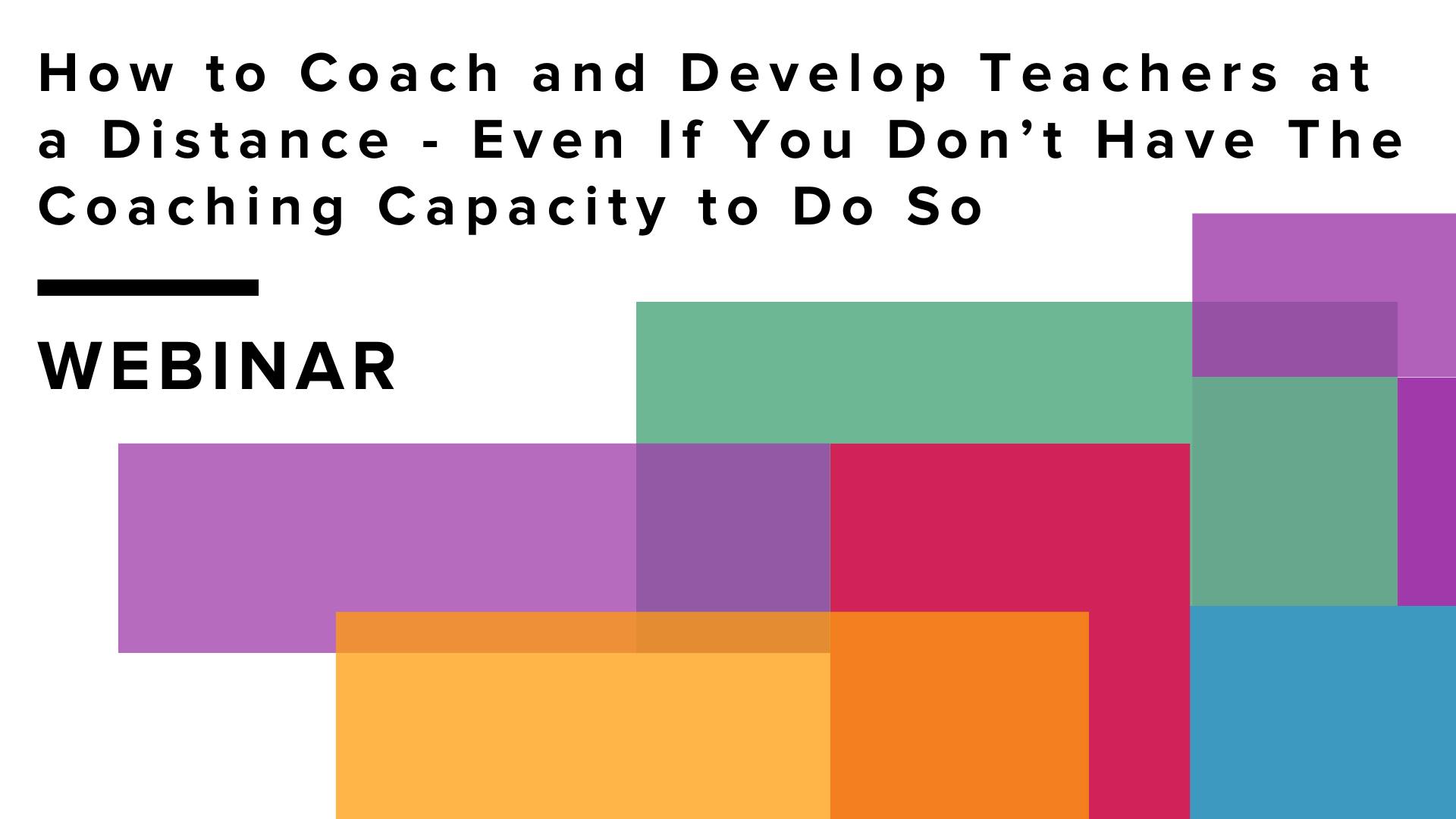 Webinar: How to Coach and Develop Teachers at a Distance - Even If You ...